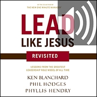 Lead Like Jesus Revisited: Lessons from the Greatest Leadership Role ...