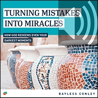 Turning Mistakes into Miracles: How God Redeems Even Your Darkest ...