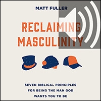 Reclaiming Masculinity: Eight Biblical Principles for Being the Man God ...