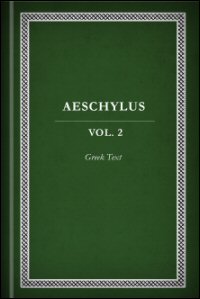 Aeschylus, Vol. II: Agamemnon, Libation-Bearers, Eumenides, and ...