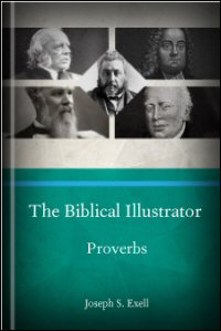 The Biblical Illustrator: Proverbs | Logos Bible Software