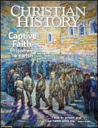Christian History Magazine—Issue 123: Captive Faith: Prison as a Parish ...