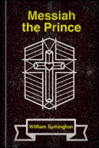 Messiah the Prince; or, The Mediatorial Dominion of Jesus Christ ...