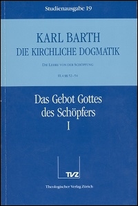 Die Kirchliche Dogmatik: 19: III.4 §§ 52–54: Das Gebot Gottes des ...