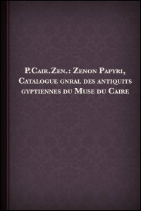 P.Cair.Zen.: Zenon Papyri, Catalogue général des antiquités Égyptiennes ...