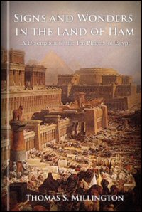 Signs and Wonders in the Land of Ham: A Description of the Ten Plagues ...