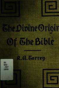 The divine origin of the Bible; its authority and power demonstrated ...
