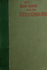 Five minute object sermons to children : ... through eye-gate and ear ...