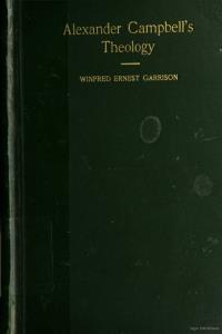 Alexander Campbell's theology, its sources and historical setting ...