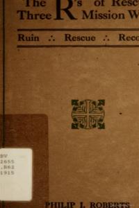 The three R's of rescue mission work : ruin, rescue and recovery ...