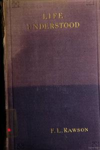 Life understood from a scientific and religious point of view, and the ...
