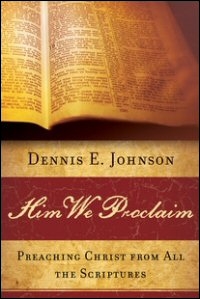 Him We Proclaim: Preaching Christ from All the Scriptures | Logos Bible ...