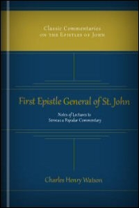 First Epistle General of St. John: Notes of Lectures to Serve as a ...