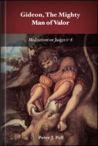 Gideon the Mighty Man of Valour: Meditations on Judges 6–8 | Logos ...