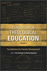 Leadership in Theological Education, Volume 3: Foundations for Faculty ...
