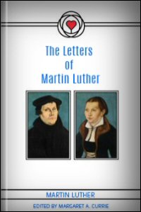 The Letters of Martin Luther | Logos Bible Software