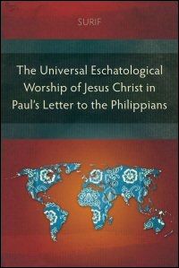 The Universal Eschatological Worship of Jesus Christ in Paul’s Letter ...