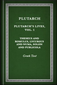 Plutarch’s Lives, Vol. I: Theseus and Romulus, Lycurgus and Numa, Solon ...