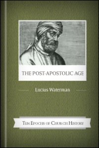 The Post-Apostolic Age | Logos Bible Software