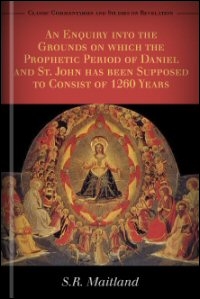 An Enquiry into the Grounds on Which the Prophetic Period of Daniel and ...