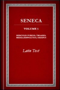 Seneca’s Tragedies, Volume I: Hercules Furens, Troades, Medea ...