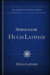 Sermons by Hugh Latimer - Verbum