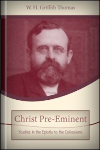 Christ Pre-Eminent: Studies in the Epistle to the Colossians - Verbum