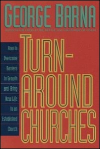 Turnaround Churches: How to Overcome Barriers to Growth and Bring New ...