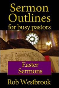 Sermon Outlines for Busy Pastors: Easter Sermons: 20 Complete Sermon ...